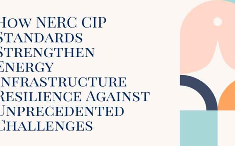 How NERC CIP Standards Strengthen Energy Infrastructure Resilience ...
