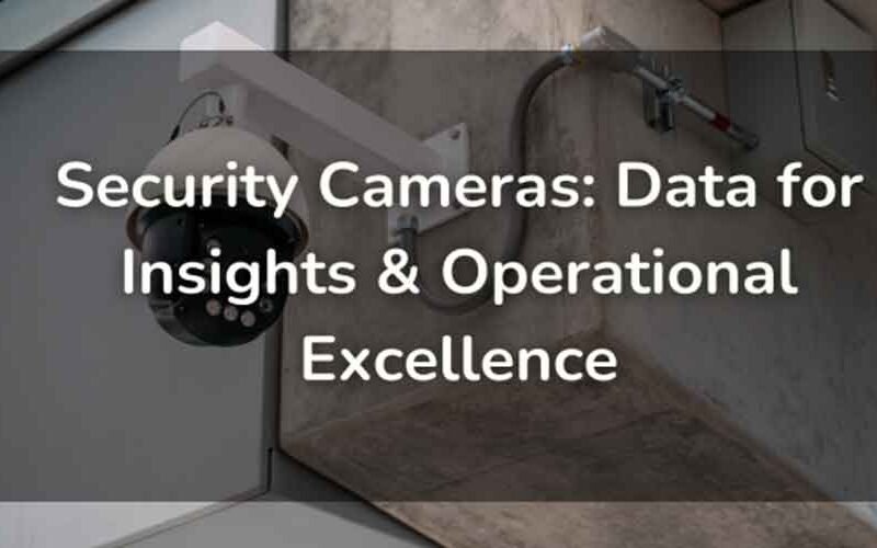 Security Cameras: Data for Insights & Operational Excellence - BlueSmartMia